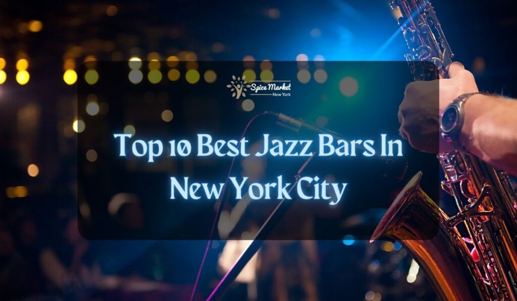 Top 10 Best Jazz Bars In New York City - Spice Market New York